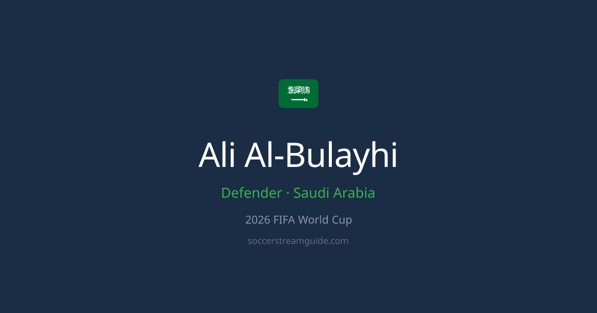 Ali Al-Bulayhi — Saudi Arabia World Cup 2026 | Soccer Stream Guide