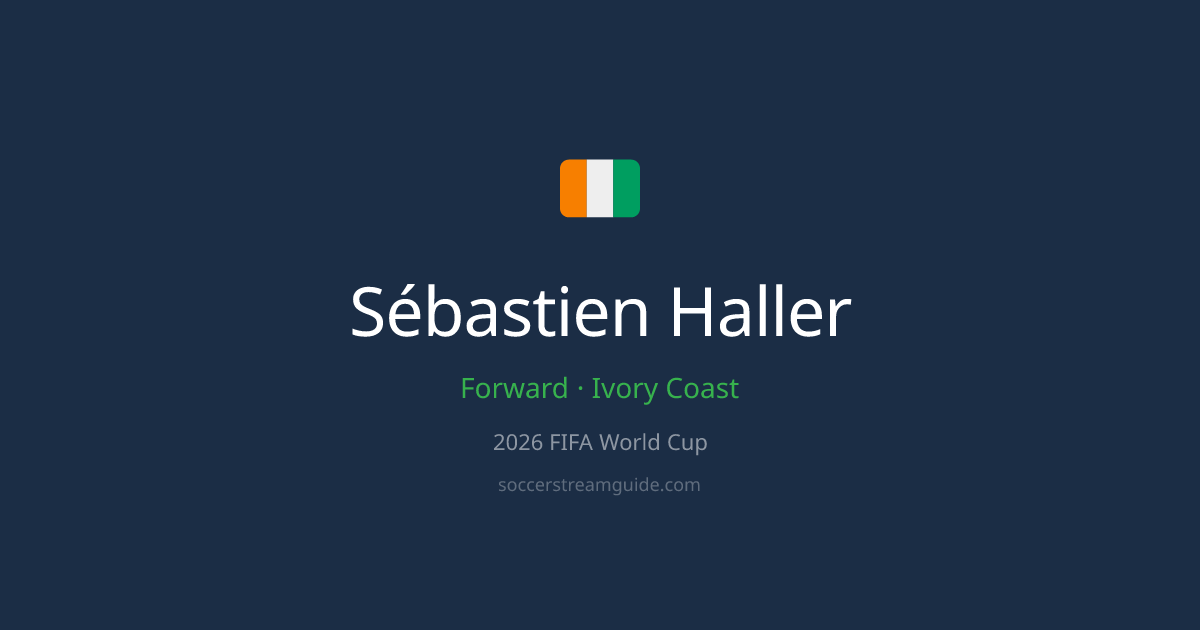 Sébastien Haller — Ivory Coast World Cup 2026 | Soccer Stream Guide
