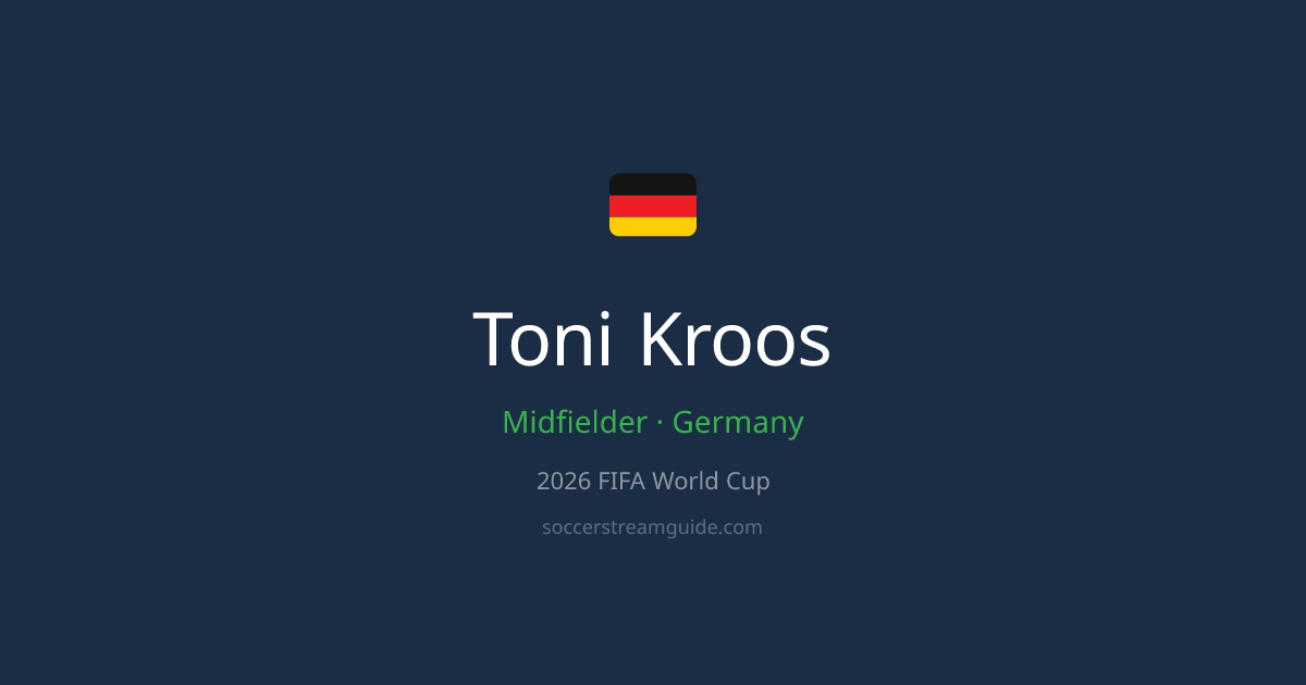 Toni Kroos — Germany World Cup 2026 | Soccer Stream Guide